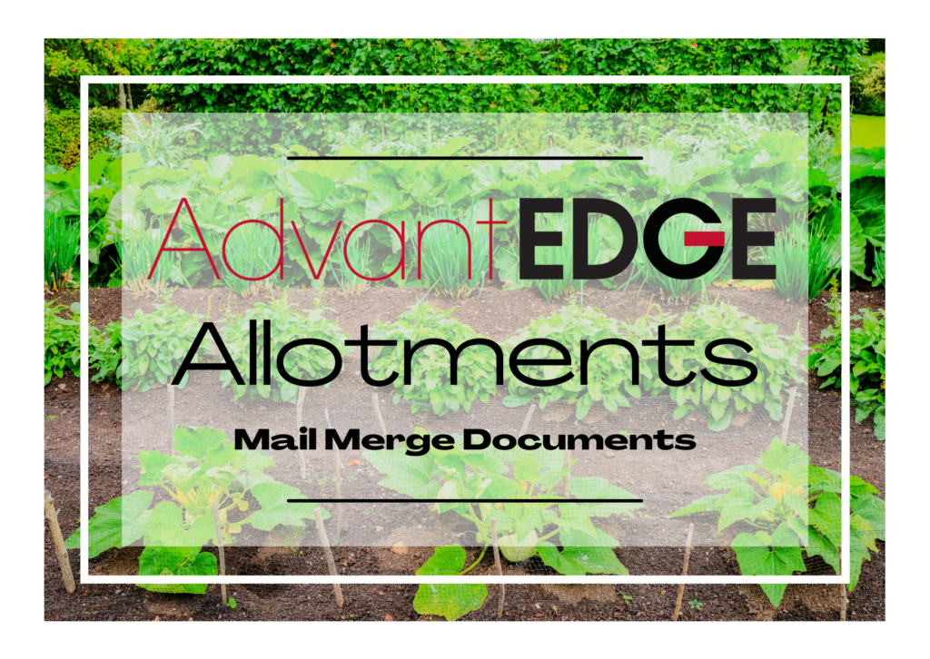 AdvantEDGE Allotments – Mail Merge Documents - EDGE IT Systems AdvantEDGE Allotments – Mail Merge Documents - EDGE IT Systems
